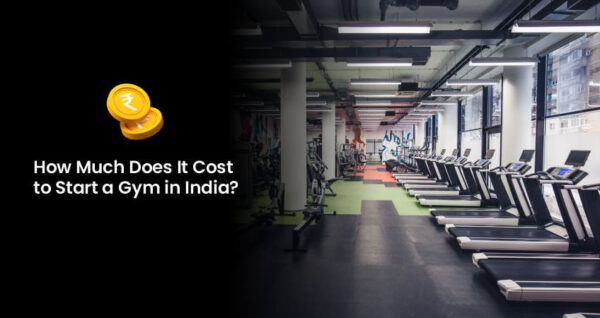 How Much Does It Cost To Start A Gym In India?